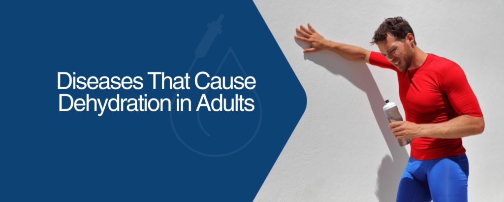 Diseases That Cause Dehydration in Adults - Mobile IV Medics